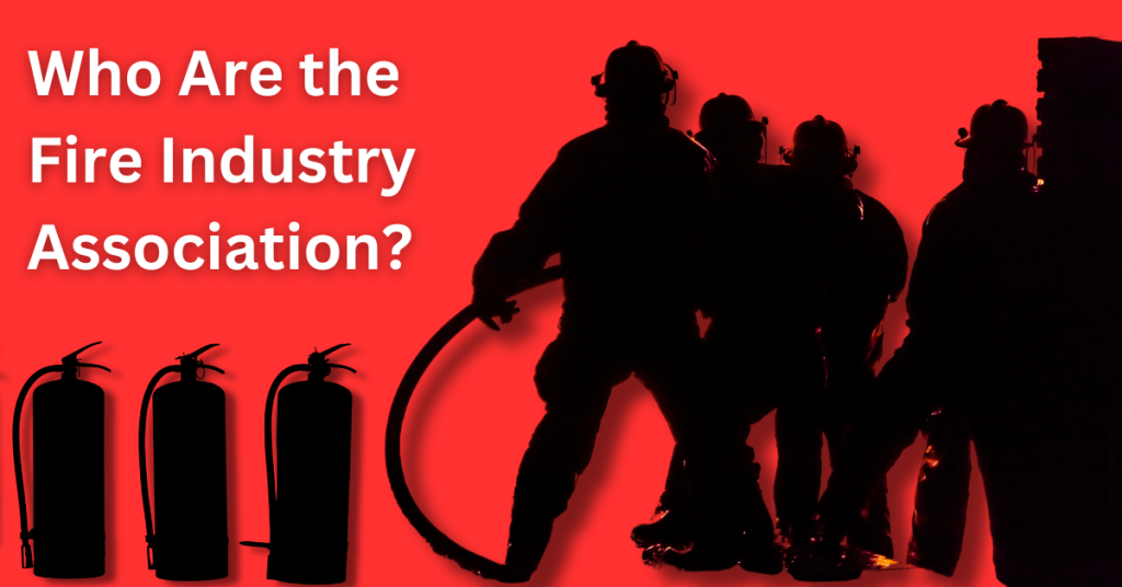 Who Are the Fire Industry Association? Their Role and Impact - FireArrest